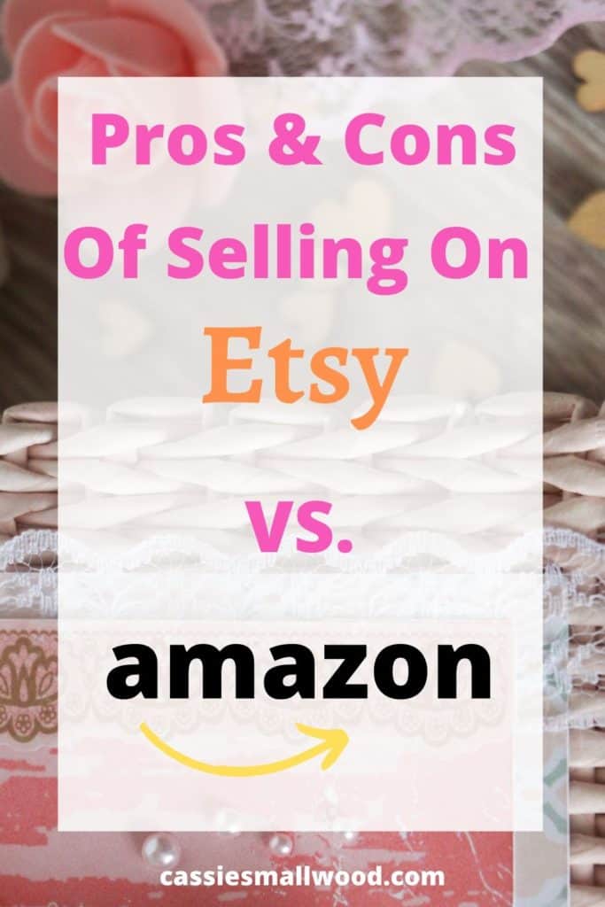 Is Selling On Etsy Better Than Amazon Handmade? (The Surprising Pros and Cons) - Cassie Smallwood
